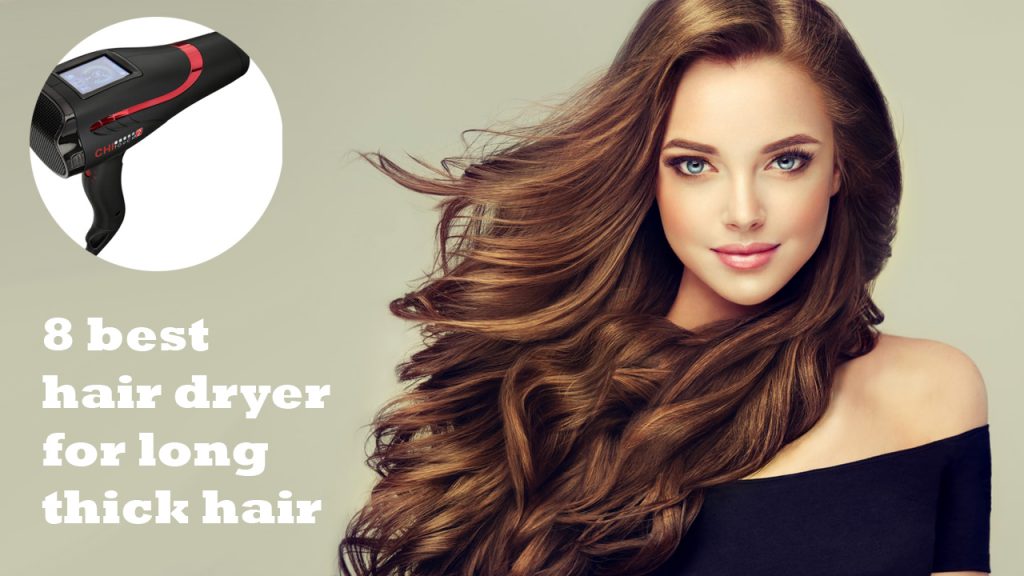 8 Best Hair Dryer For Long Thick Hair